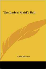 Amazon.com: The Lady's Maid's Bell (9781161467659): Wharton, Edith: Books
