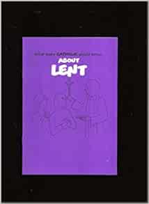 What Every Catholic Should Know About Lent (A Scriptographic Booklet ...