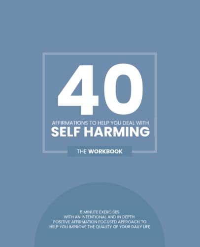 40 Affirmations To Help You Deal With Self Harming: 5 Minute Workbook ...