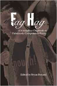Fag Hag - A Scandalous Chapbook of Fabulously-Codependent Poetry: Bryan ...