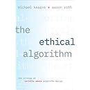 The Ethical Algorithm: The Science of Socially Aware Algorithm Design: Michael Kearns, Aaron ...