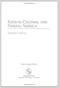 Food in Colonial and Federal America (Food in American History): Sandra ...