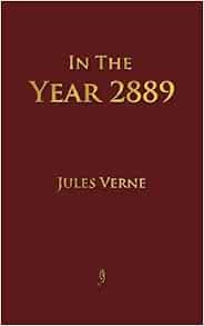 In The Year 2889: Verne, Jules: 9781603864695: Amazon.com: Books