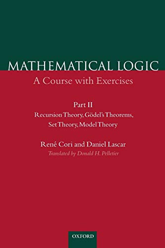 Recursion Theory, Godel’s Theorems, Set Theory, Model Theory (Mathematical Logic: A Course With ...