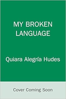 My Broken Language: A Memoir: Hudes, Quiara Alegría: 9780399590047 ...
