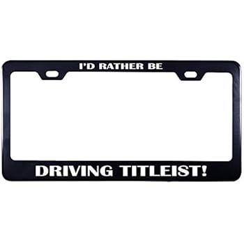Amazon.com: MW Solutions I'd Rather Be Driving a Titleist License Plate ...