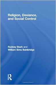 Religion, Deviance, and Social Control: Rodney Stark, William Sims ...