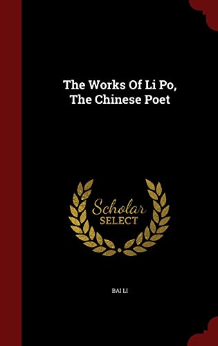 The Works Of Li Po, The Chinese Poet: Li, Bai: 9781297854552: Amazon ...