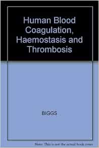 Human Blood Coagulation, Haemostasis and Thrombosis: Biggs, Rosemary ...