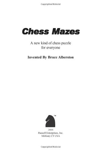 Chess Mazes: A New Kind of Chess Puzzle for Everyone: Bruce Alberston ...