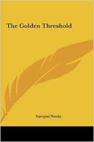 The Golden Threshold: Naidu, Sarojini: 9781161464689: Amazon.com: Books