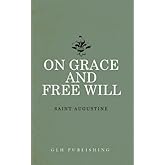 Augustine: On the Free Choice of the Will, On Grace and Free Choice ...