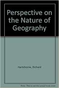 Perspective on the Nature of Geography: Hartshorne, Richard ...