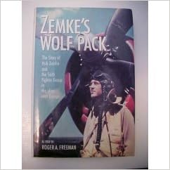 Zemke's Wolf Pack: The Story of Hub Zemke & the 56th Fighter Group in ...