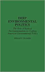 Deep Environmental Politics: The Role of Radical Environmentalism in ...