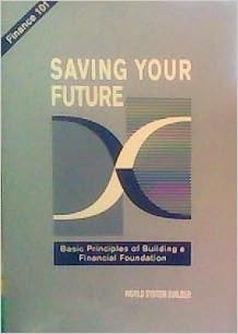 Saving Your Future: Basic Principles of Building a Financial Foundation: World System Builder ...