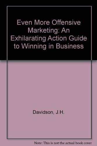 Even more offensive marketing: An exhilarating action guide to winning ...