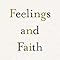 Feelings and Faith: Cultivating Godly Emotions in the Christian Life ...