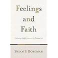 Feelings and Faith: Cultivating Godly Emotions in the Christian Life ...