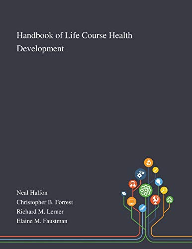 Handbook of Life Course Health Development: Neal Halfon, Christopher B ...