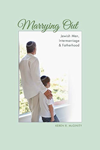 Marrying Out: Jewish Men, Intermarriage, and Fatherhood : McGinity ...