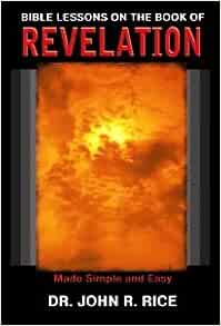 Bible Lessons on the Book of Revelation: John R. Rice: 9780873980593 ...