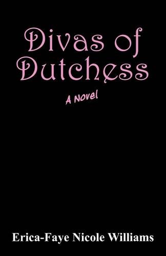 Divas of Dutchess: A Novel: Williams, Erica-Faye Nicole: 9781432737009 ...