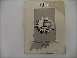 Indiana Commercial Drivers License Manual Revised 11/99: editors ...