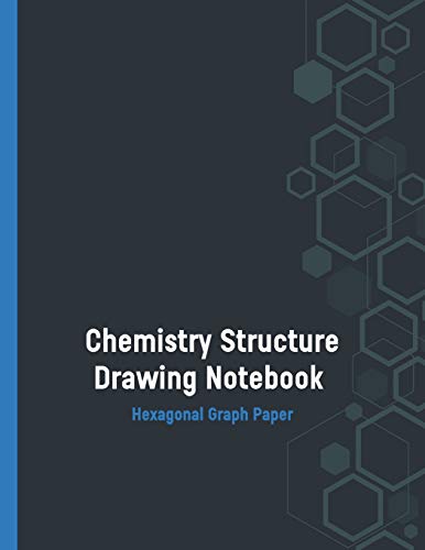 Chemistry Structure Drawing Notebook Hexagonal Graph Paper: Organic ...