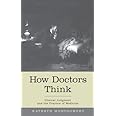 How Doctors Think: Clinical Judgment and the Practice of Medicine ...