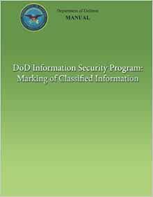 DoD Information Security Program: Marking of Classified Information ...