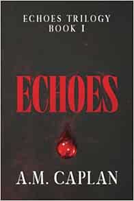 Amazon.com: Echoes (Echoes Trilogy): 9798640998375: Caplan, A.M.: Books