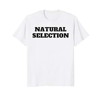 Amazon.com: Natural Selection T Shirt Tee TShirt T-Shirt Tee Shirt ...