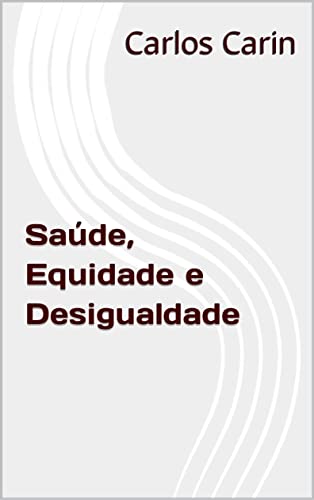 Saúde, Equidade e Desigualdade - eBook, Resumo, Ler Online e PDF - por Carin, Carlos