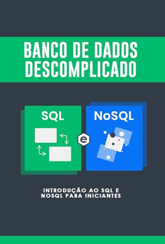 Banco de Dados Descomplicado: Introdução ao SQL e NoSQL para Iniciantes ...