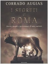 I segreti di Roma. Storie, luoghi e personaggi di una capitale. Ediz ...