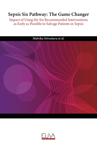 Sepsis Six Pathway: The Game Changer: Srivastava, Malvika, Saxena ...