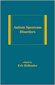 Autism Spectrum Disorders: Eric Hollander, Randi Hagerman, Deborah Fein ...