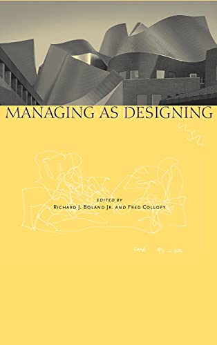 Managing as Designing: Boland Jr., Richard, Collopy, Fred ...