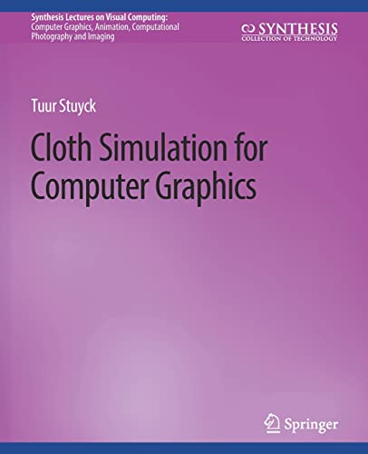 Cloth Simulation for Computer Graphics (Synthesis Lectures on Visual Computing: Computer ...