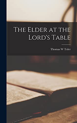 The Elder at the Lord's Table: Toler, Thomas W: 9781013344138: Amazon ...