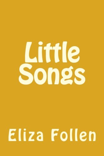 Little Songs: Follen, Eliza Follen, Mack, Maggie: 9781481125291: Amazon ...