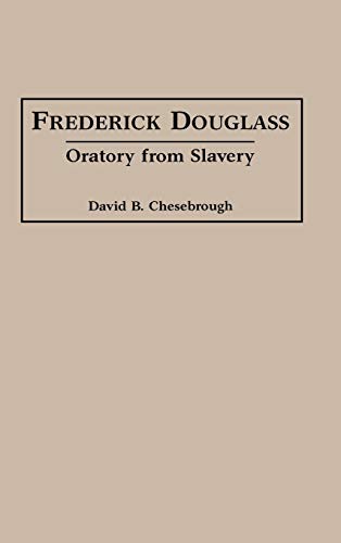 Frederick Douglass: Oratory from Slavery (Great American Orators ...