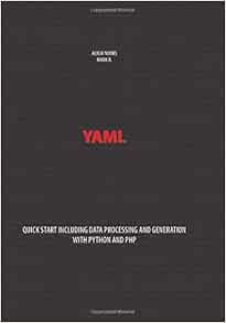 YAML: Quick start including data processing and generation with Python and PHP: B., Mark, Noors ...