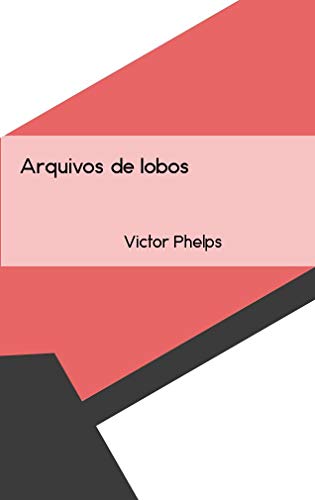 Arquivos de lobos - eBook, Resumo, Ler Online e PDF - por Victor Phelps