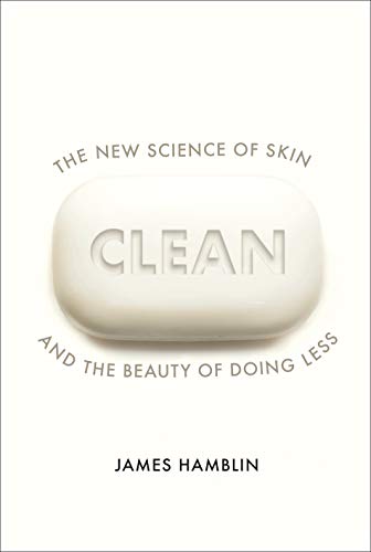 Clean: Our Culture of Hygiene Obsession and the Benefits of Doing Less ...