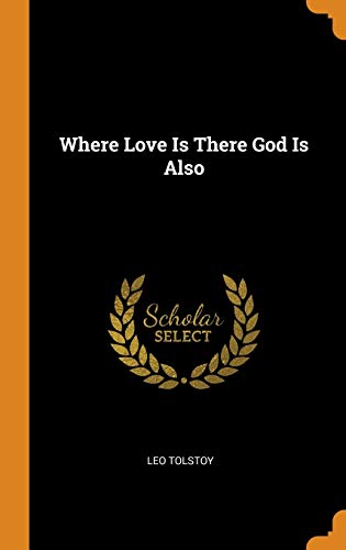 Where Love Is There God Is Also: Tolstoy, Leo: 9780342488582: Amazon ...