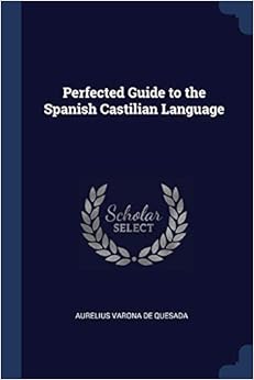 Perfected Guide to the Spanish Castilian Language: De Quesada, Aurelius ...