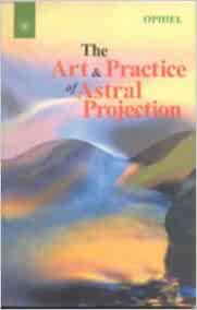 The Art and Practice of Astral Projection: ", Ophiel": 9788178220888 ...