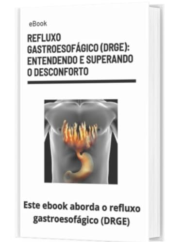Refluxo Gastroesofágico (DRGE): Entendendo e Superando o Desconforto ...